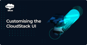 Customising the CloudStack UI - ShapeBlue