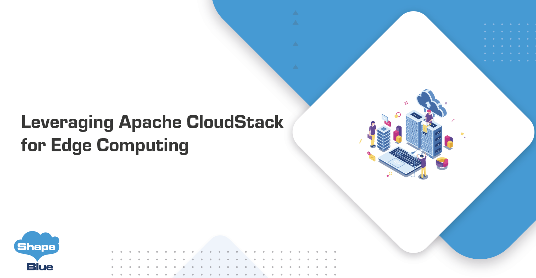 Leveraging Apache CloudStack for Edge Computing - ShapeBlue