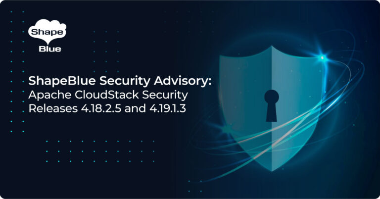 ShapeBlue Security Advisory: Apache CloudStack Security Releases 4.18.2.5 and 4.19.1.3 - ShapeBlue