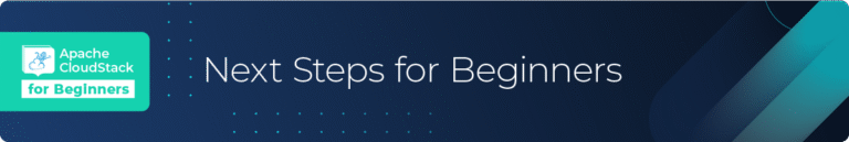 Apache CloudStack for Beginners – Part 3: Getting Started and What Comes Next - ShapeBlue