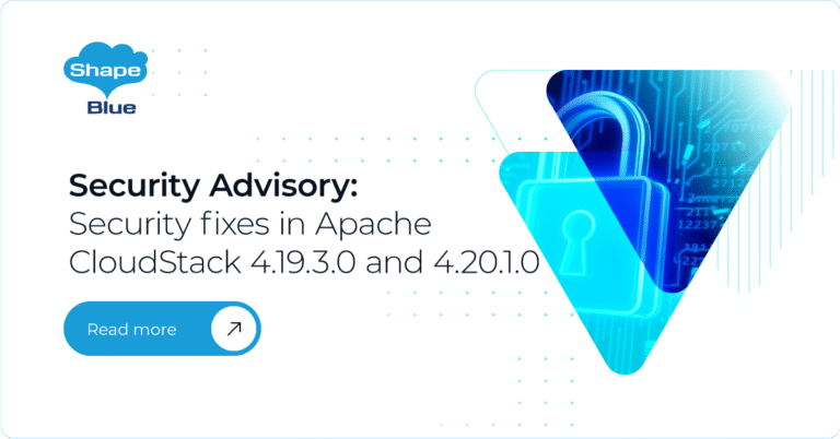 ShapeBlue Security Advisory: Security Fixes in CloudStack 4.19.3.0 and Apache CloudStack 4.20.1 ...