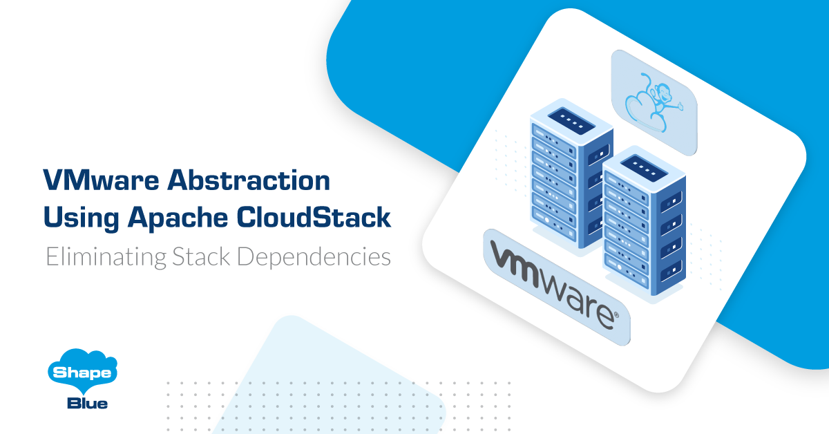 VMware Abstraction Using Apache CloudStack - ShapeBlue