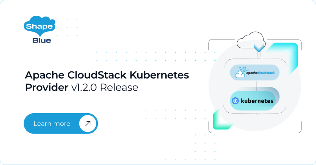 Apache CloudStack Kubernetes Provider v1.2.0 Release - ShapeBlue