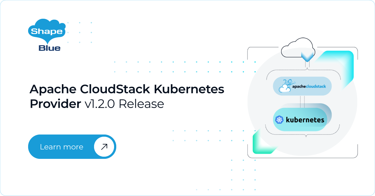 Apache CloudStack Kubernetes Provider v1.2.0 Release - ShapeBlue