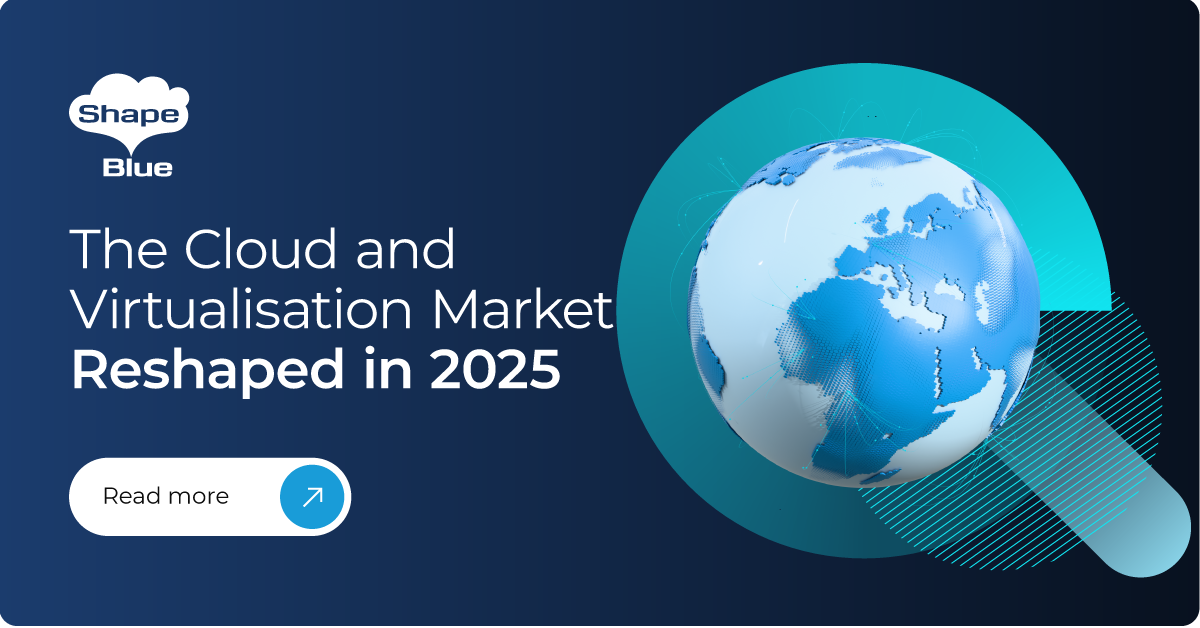How Cloud and Virtualisation Market Reshaped in 2025 - ShapeBlue