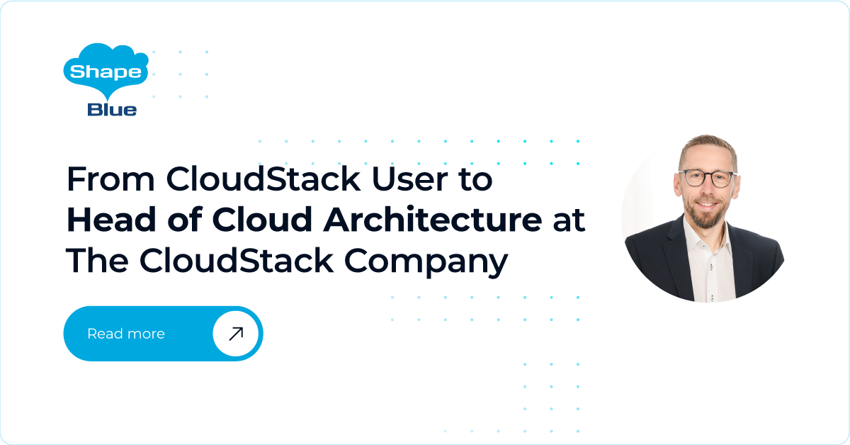 From CloudStack User to Head of Cloud Architecture at The CloudStack Company - ShapeBlue