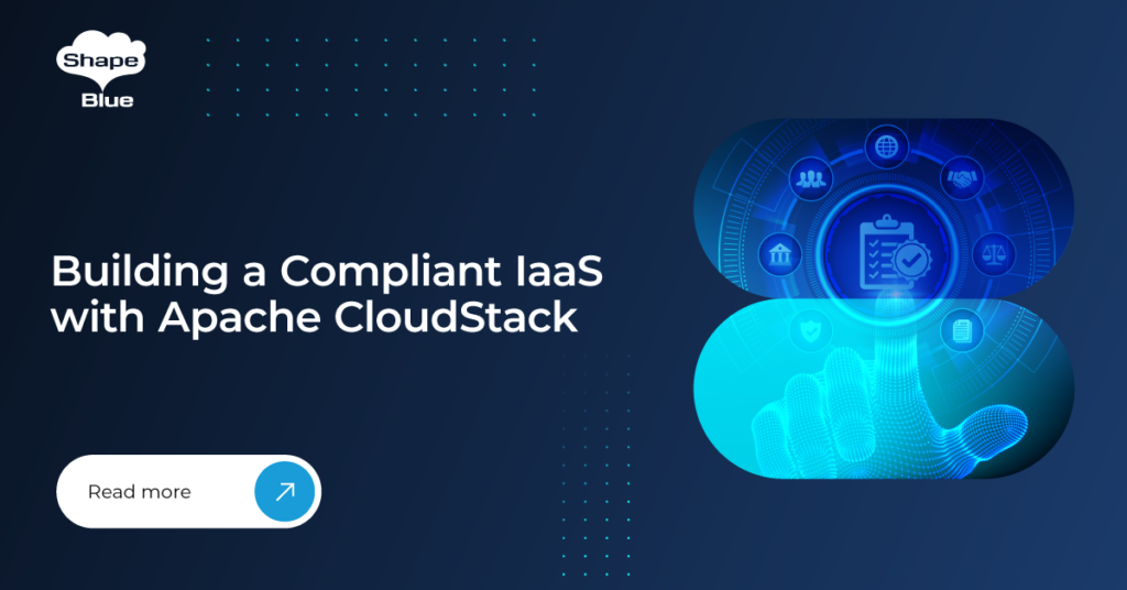 Building a Compliant IaaS with Apache CloudStack - ShapeBlue