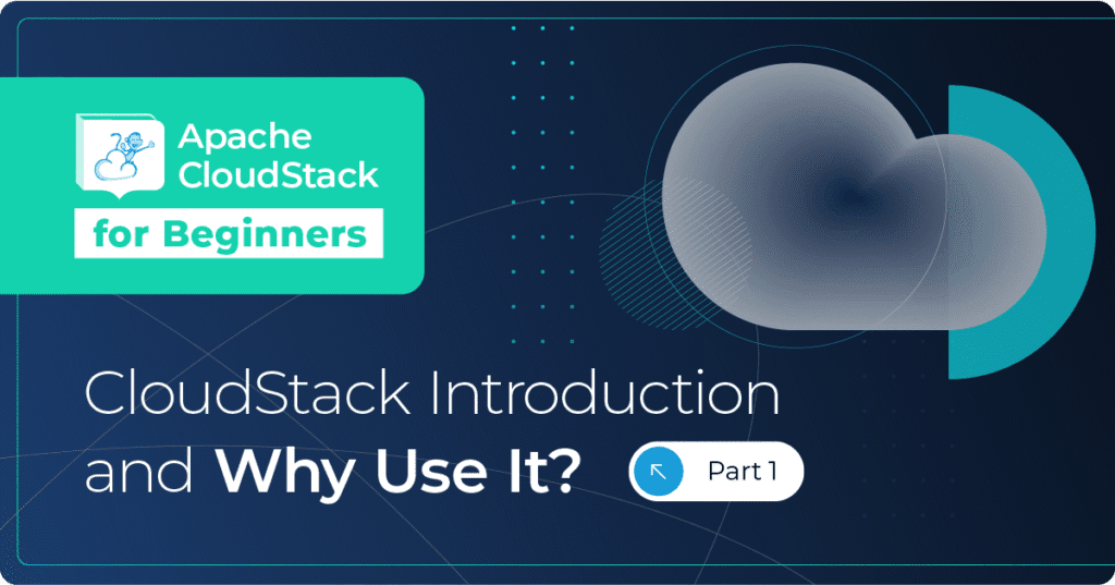 Apache CloudStack for Beginners – Part 1: CloudStack Introduction and Why Use It? - ShapeBlue