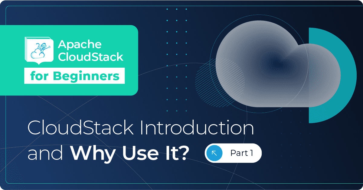 Apache CloudStack for Beginners – Part 1: CloudStack Introduction and Why Use It? - ShapeBlue